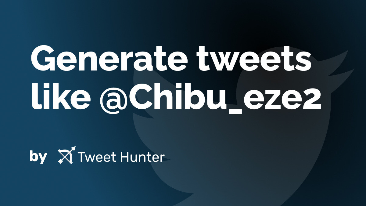 Generate Tweets like @Chibu_eze2 with AI